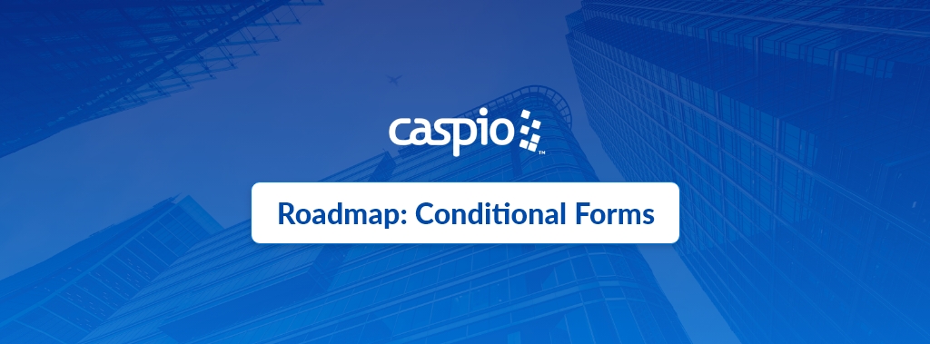 Roadmap: Conditional Forms, New Interface, and the Future | Caspio